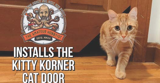 Checkout the Amateur Hobbyists YouTube content – Kitty Korner Door